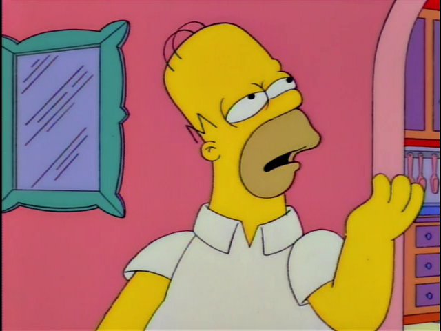 "Oh OK, have it your way, Marge. I'll be back in a minute. I'm going ...